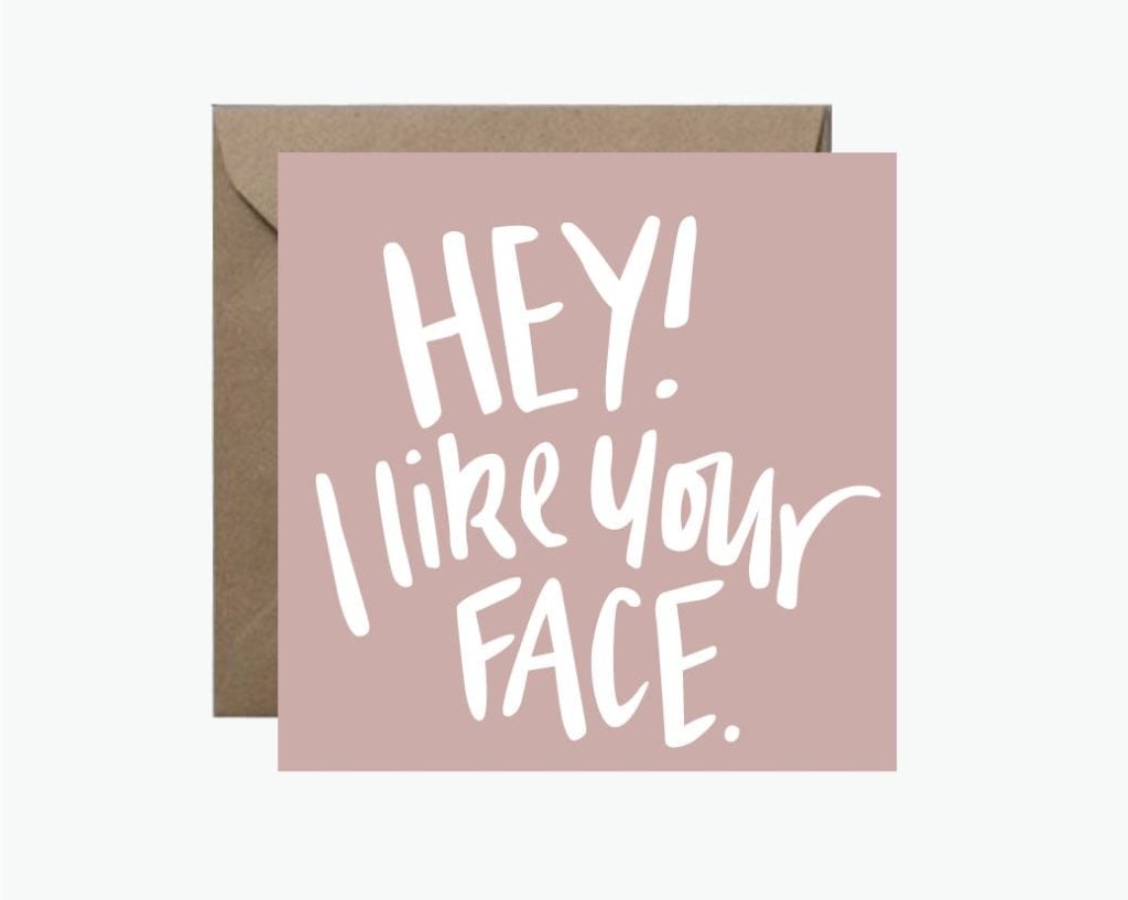 Hey! I like your face | Hand Lettered Square Greeting Card - Rosie Lou